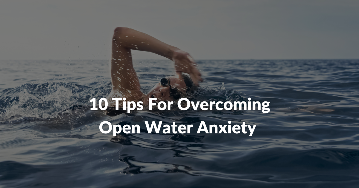 10 Tips for Overcoming Open Water Anxiety – TRISWIM